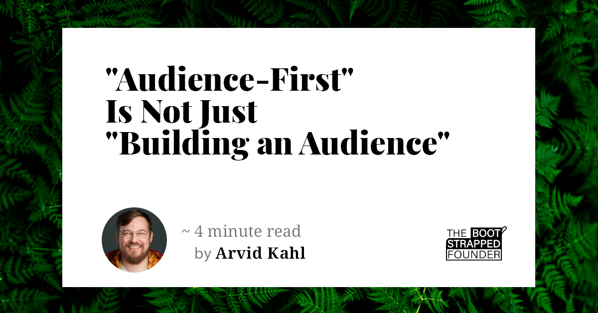 “Audience-First” Is Not Just “Building an Audience” - The Bootstrapped ...