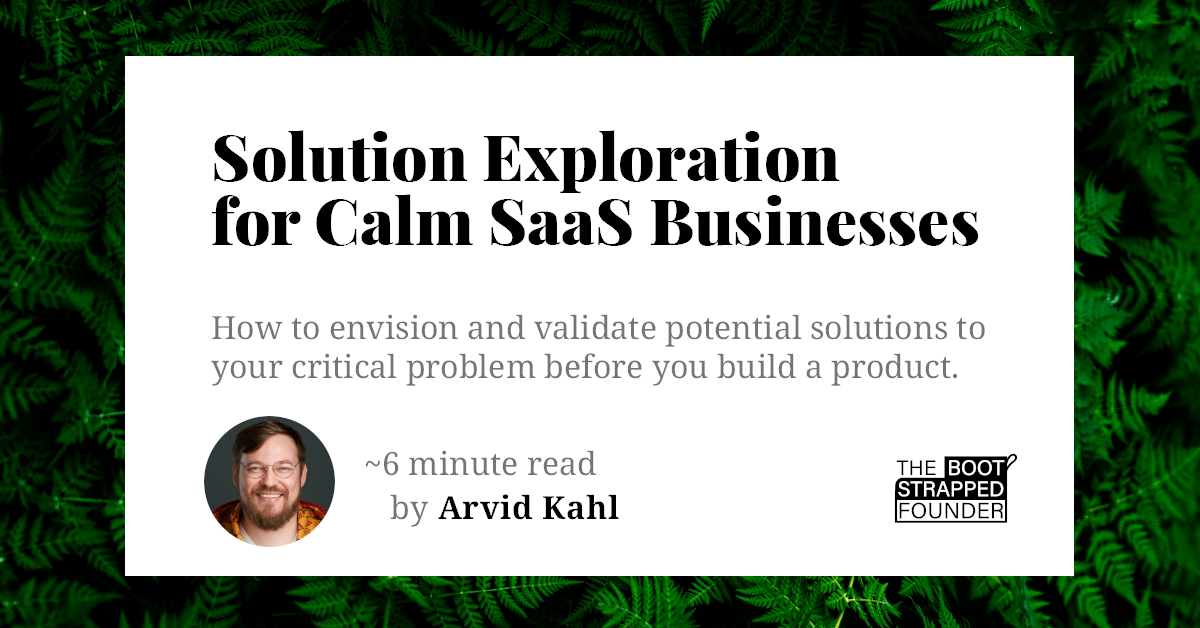 Solution Exploration for Calm SaaS Businesses - The Bootstrapped Founder